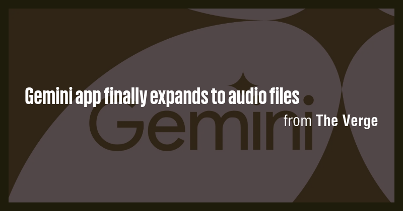 Gemini app finally expands to audio files - Briefly