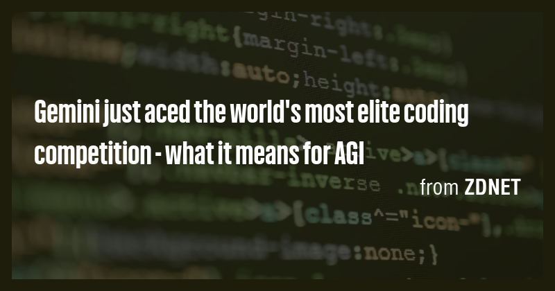 Gemini just aced the world's most elite coding competition - what it ...