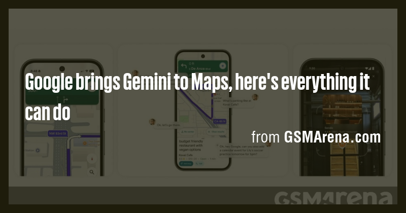 Google brings Gemini to Maps, here's everything it can do - Briefly