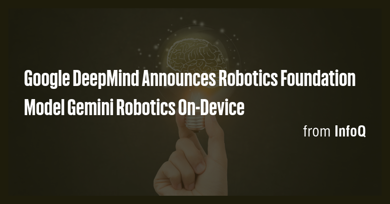 Google DeepMind Announces Robotics Foundation Model Gemini Robotics On ...
