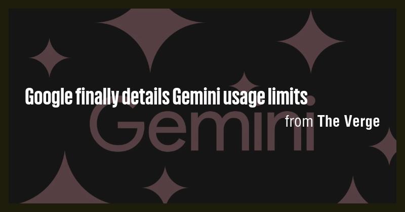 Google finally details Gemini usage limits - Briefly