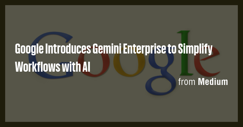 Google Introduces Gemini Enterprise to Simplify Workflows with AI - Briefly