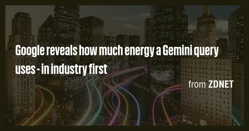 Google reveals how much energy a Gemini query uses - in industry first ...