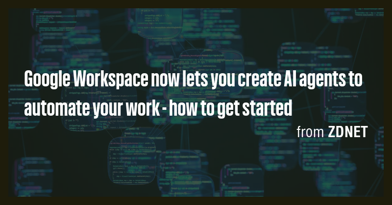 Google Workspace now lets you create AI agents to automate your work ...