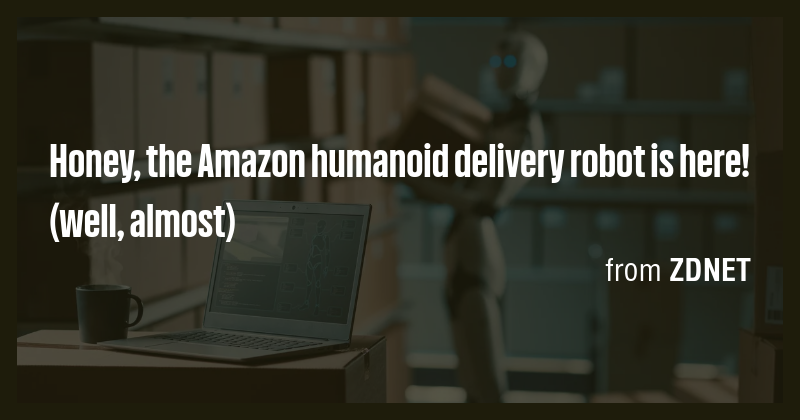 Honey, the Amazon humanoid delivery robot is here! (well, almost) - Briefly