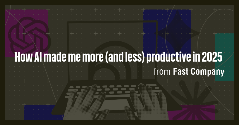 How AI made me more (and less) productive in 2025 - Briefly