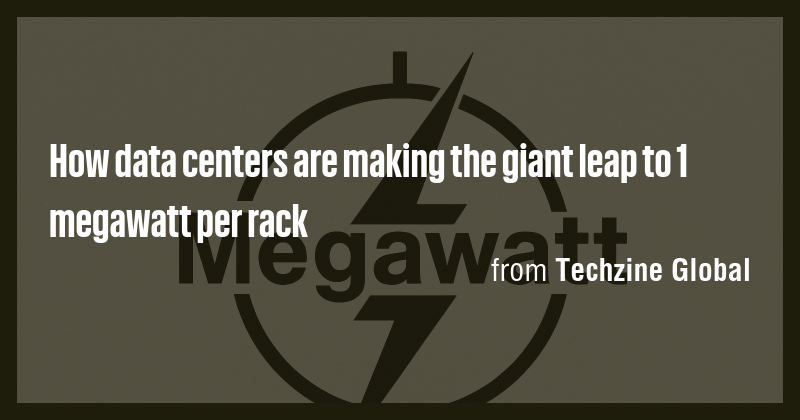 How data centers are making the giant leap to 1 megawatt per rack - Briefly