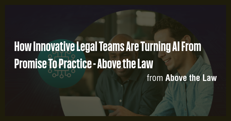 How Innovative Legal Teams Are Turning AI From Promise To Practice ...