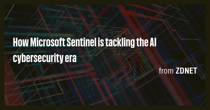 How Microsoft Sentinel is tackling the AI cybersecurity era - Briefly
