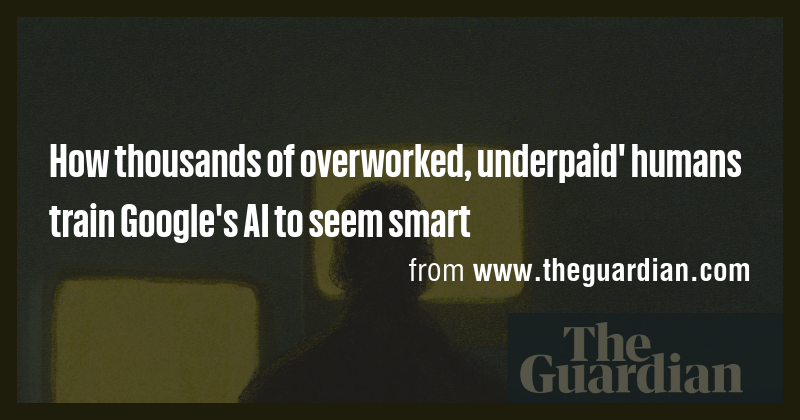 How thousands of overworked, underpaid' humans train Google's AI to ...