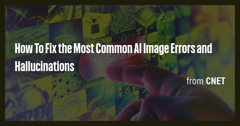 How To Fix the Most Common AI Image Errors and Hallucinations - Briefly