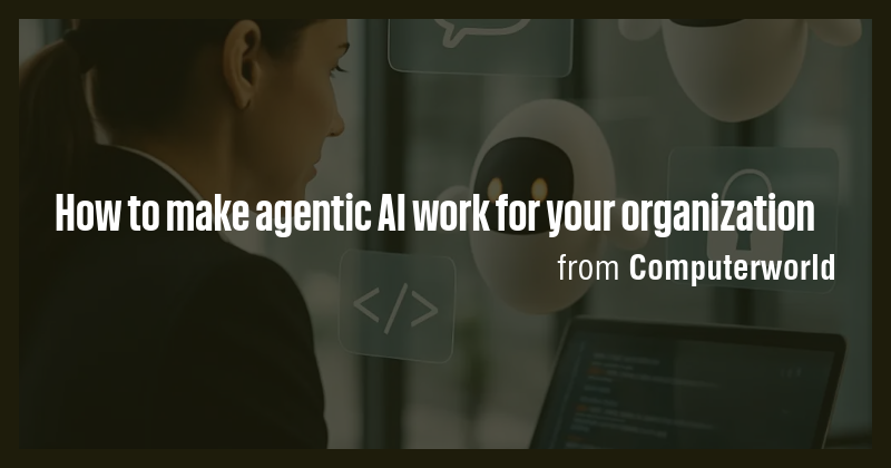 How to make agentic AI work for your organization - Briefly