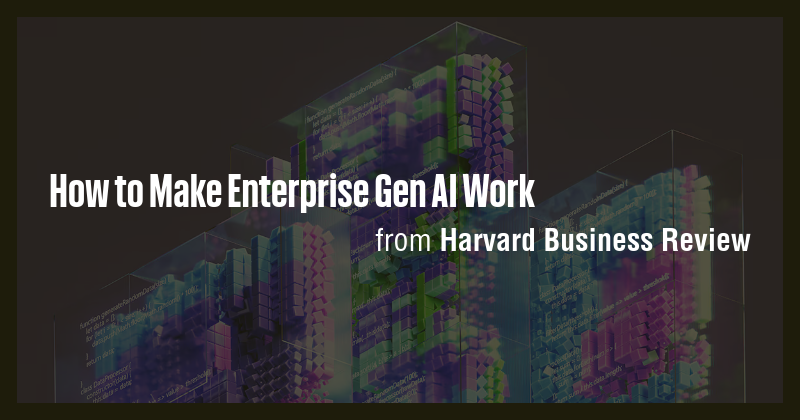 How to Make Enterprise Gen AI Work - Briefly