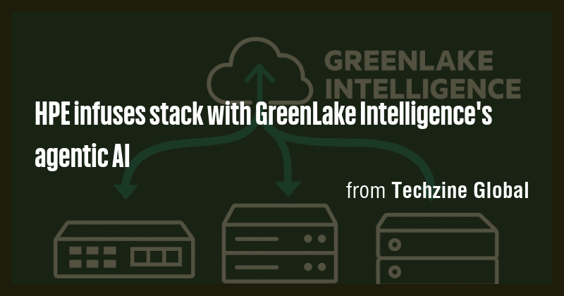HPE infuses stack with GreenLake Intelligence's agentic AI - Briefly