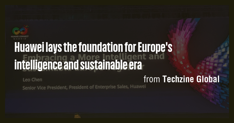 Huawei lays the foundation for Europe's intelligence and sustainable ...