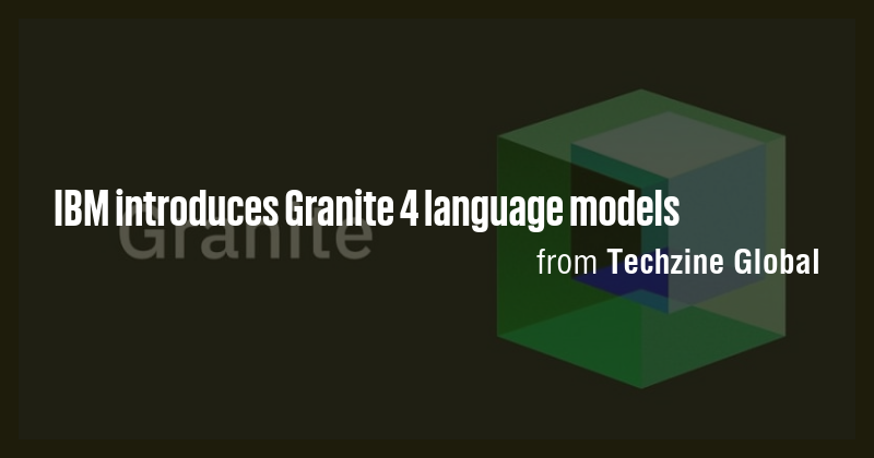 IBM introduces Granite 4 language models - Briefly