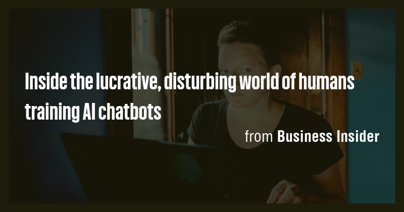 Inside the lucrative, disturbing world of humans training AI chatbots ...