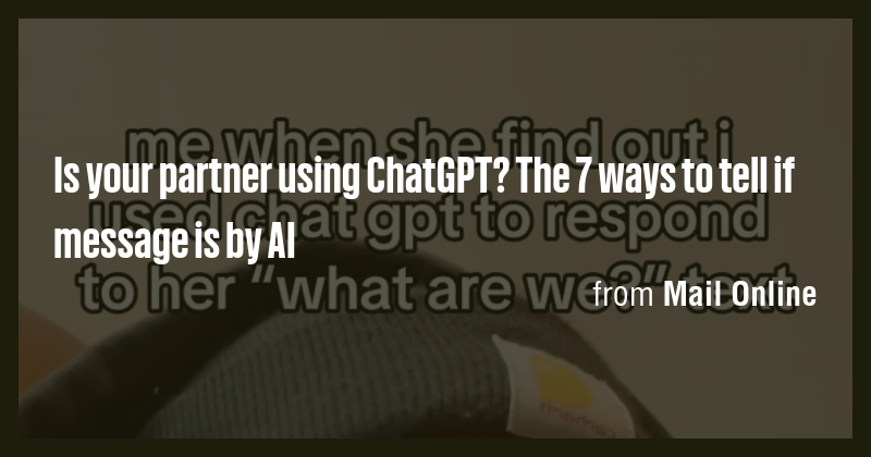 Is your partner using ChatGPT? The 7 ways to tell if message is by AI ...