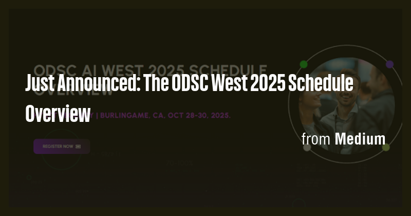 Just Announced: The ODSC West 2025 Schedule Overview - Briefly