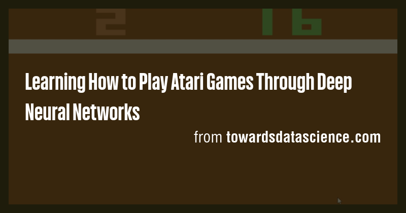 Learning How to Play Atari Games Through Deep Neural Networks - Briefly