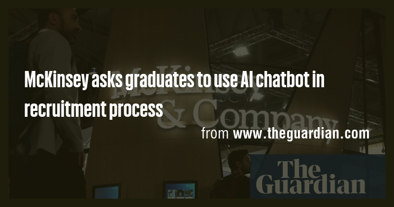 McKinsey asks graduates to use AI chatbot in recruitment process - Briefly