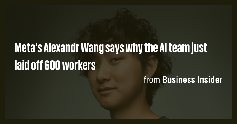 Meta's Alexandr Wang says why the AI team just laid off 600 workers ...