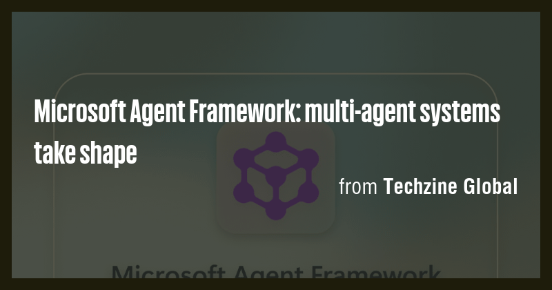 Microsoft Agent Framework: multi-agent systems take shape - Briefly