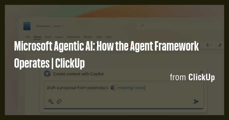 Microsoft Agentic AI: How the Agent Framework Operates | ClickUp - Briefly