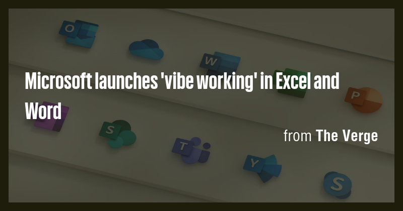 Microsoft launches 'vibe working' in Excel and Word - Briefly
