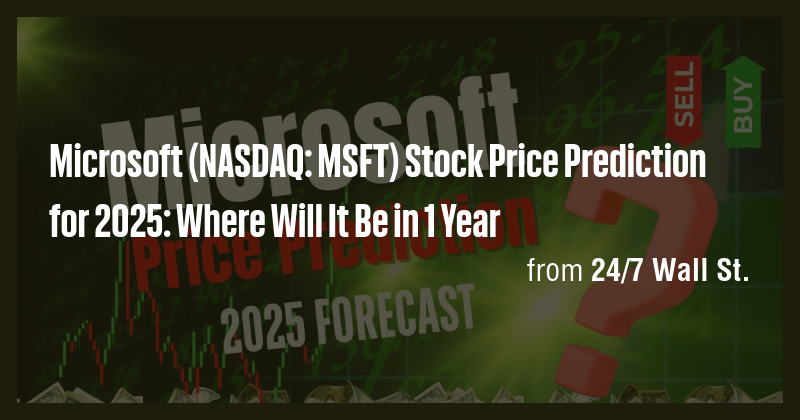 Microsoft (NASDAQ: MSFT) Stock Price Prediction for 2025: Where Will It ...