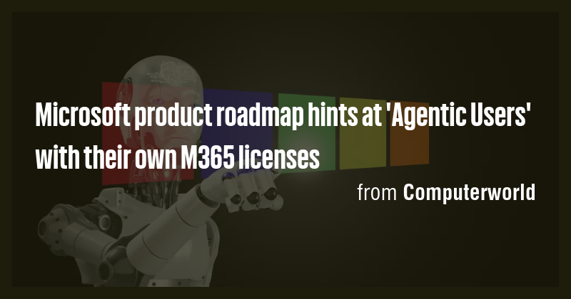 Microsoft product roadmap hints at 'Agentic Users' with their own M365 ...
