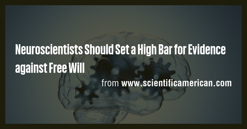 Neuroscientists Should Set a High Bar for Evidence against Free Will ...