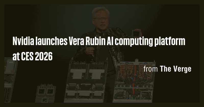 Nvidia launches Vera Rubin AI computing platform at CES 2026 - Briefly