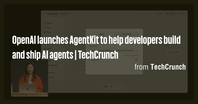 OpenAI launches AgentKit to help developers build and ship AI agents | TechCrunch - Briefly