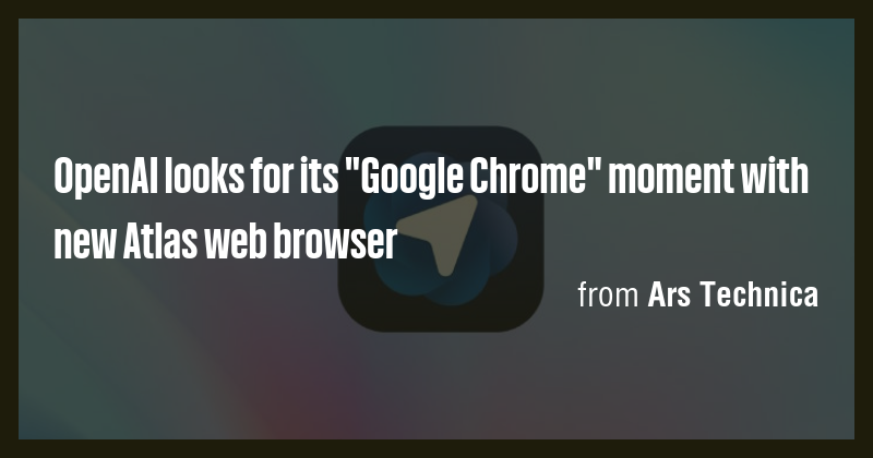 OpenAI looks for its "Google Chrome" moment with new Atlas web browser ...