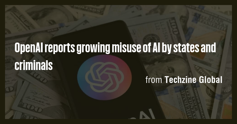OpenAI reports growing misuse of AI by states and criminals - Briefly