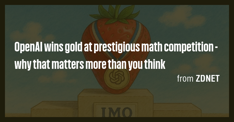 OpenAI wins gold at prestigious math competition - why that matters ...