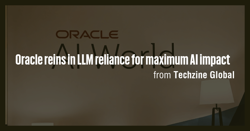 Oracle reins in LLM reliance for maximum AI impact - Briefly