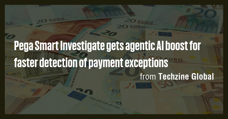 Pega Smart Investigate gets agentic AI boost for faster detection of ...