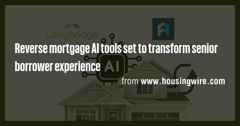 Reverse mortgage AI tools set to transform senior borrower experience ...
