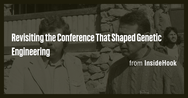 Revisiting the Conference That Shaped Genetic Engineering - Briefly
