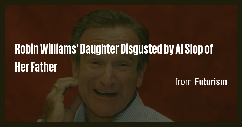 Robin Williams' Daughter Disgusted by AI Slop of Her Father - Briefly