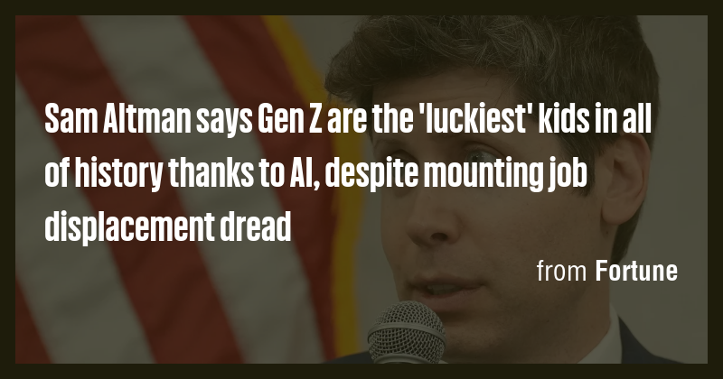 Sam Altman says Gen Z are the 'luckiest' kids in all of history thanks ...