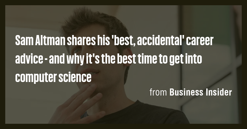 Sam Altman shares his 'best, accidental' career advice - and why it's ...