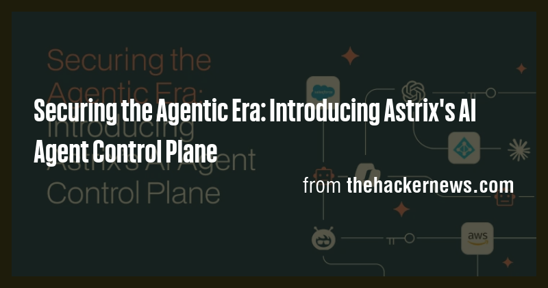 Securing the Agentic Era: Introducing Astrix's AI Agent Control Plane ...