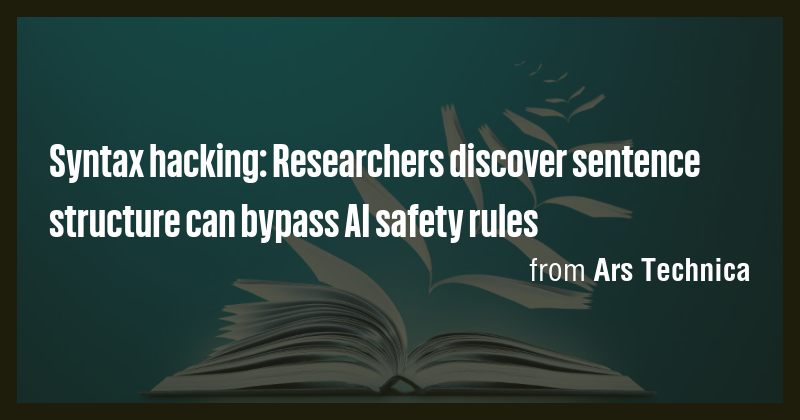 Syntax hacking: Researchers discover sentence structure can bypass AI ...