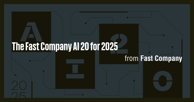The Fast Company AI 20 for 2025 - Briefly