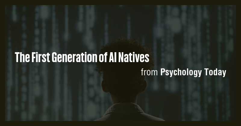 The First Generation of AI Natives - Briefly