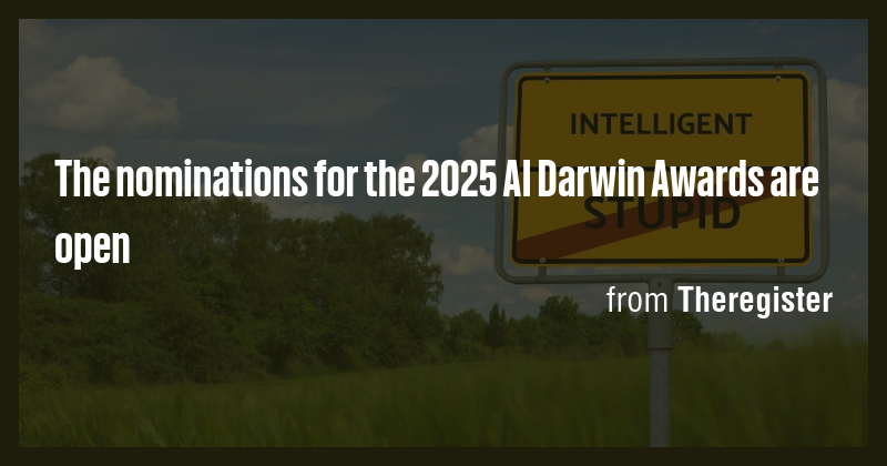 The nominations for the 2025 AI Darwin Awards are open - Briefly