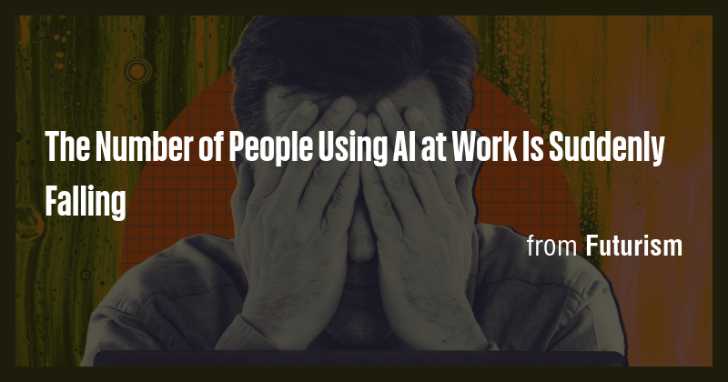 The Number of People Using AI at Work Is Suddenly Falling - Briefly